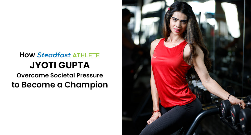 Societal Pressure, Motherhood: How Steadfast Athlete Jyoti Gupta Overc – Steadfast Nutrition