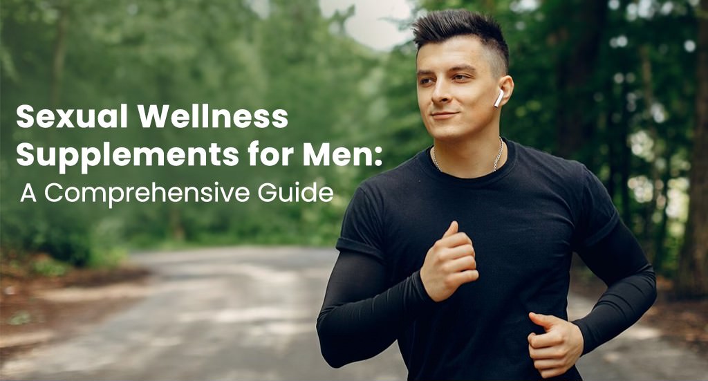 Sexual Wellness Supplements for Men: A Comprehensive Guide – Steadfast Nutrition