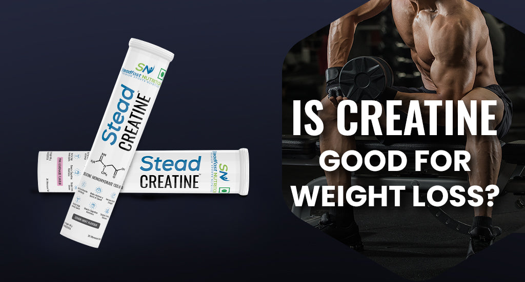 Is Creatine good for weight loss? – Steadfast Nutrition