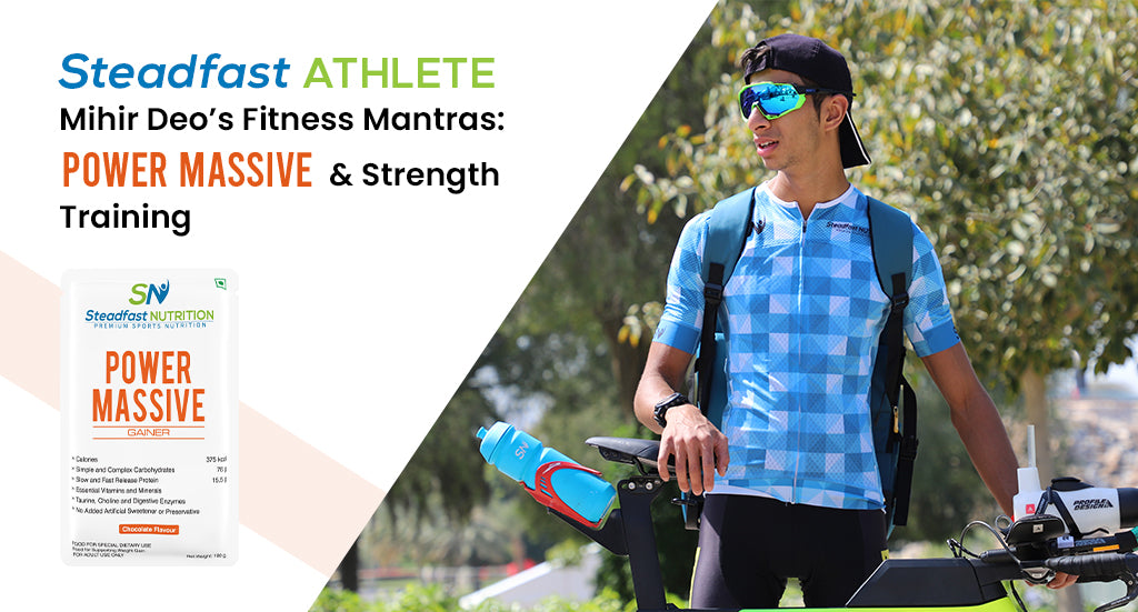 Steadfast Athlete Mihir Deo’s Fitness Mantras: Power Massive, Strength – Steadfast Nutrition