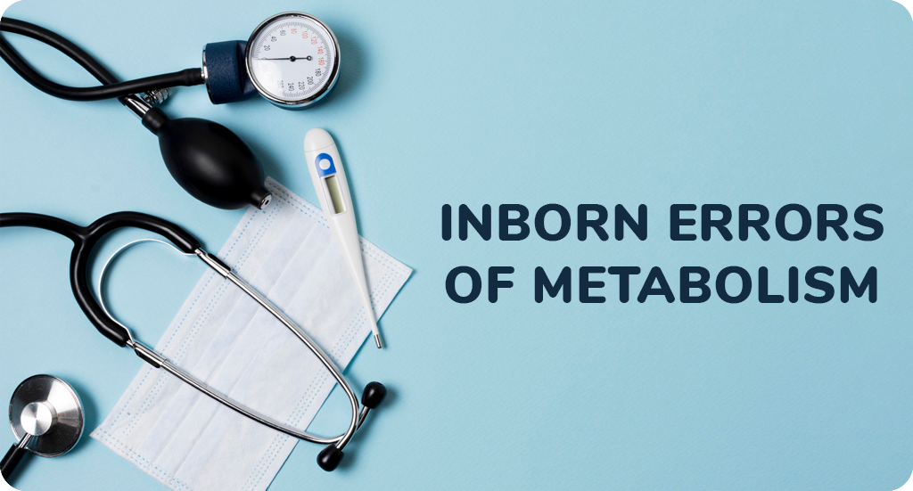 INBORN ERRORS OF METABOLISM – Steadfast Nutrition