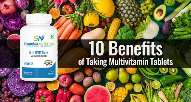 10 Benefits of Taking Multivitamin Tablets – Steadfast Nutrition