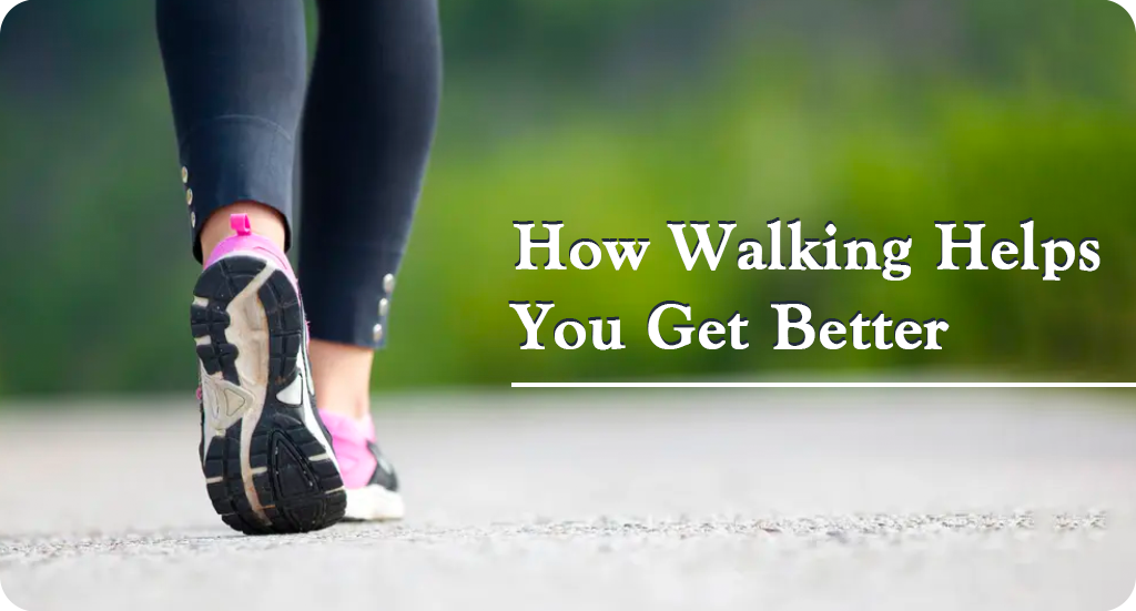 HOW WALKING HELPS YOU GET BETTER – Steadfast Nutrition